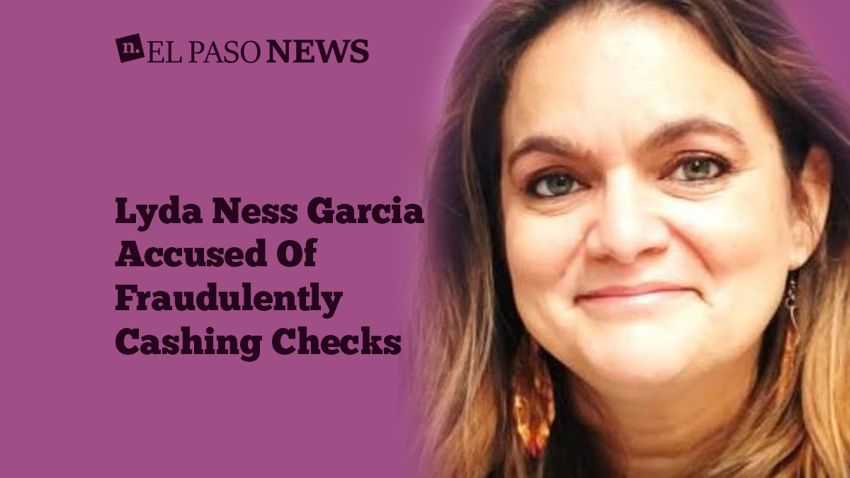 Lyda Ness Garcia Accused of Fraudulently Cashing Three Checks - El Paso ...
