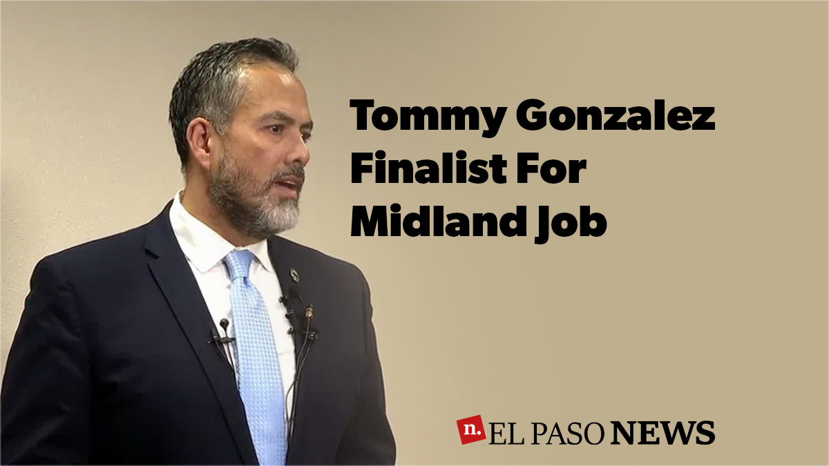 Tommy Gonzalez In Running For Midland City Manager Position - El Paso News