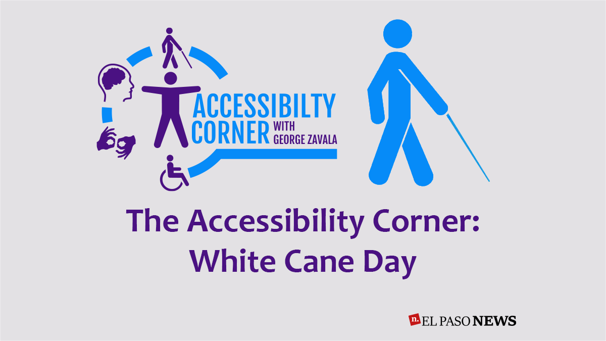 The Accessibility Corner: White Cane Day - El Paso News