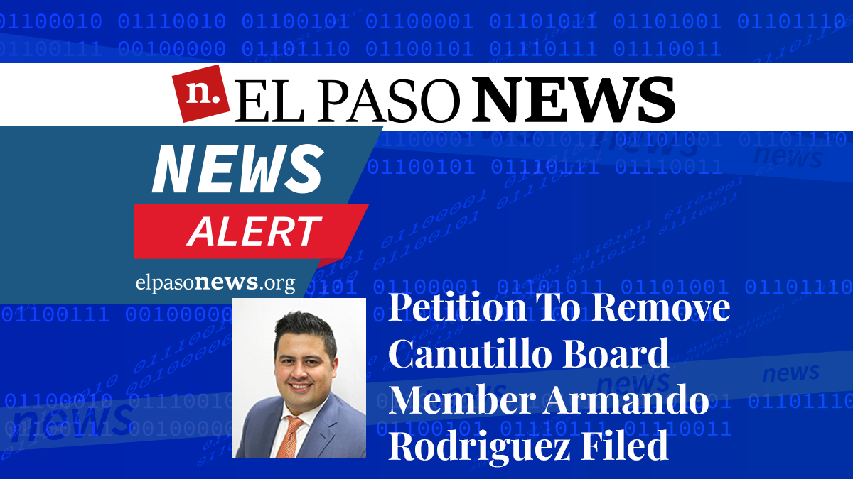 Petition To Remove Canutillo Board Member Armando Rodriguez Filed - El ...