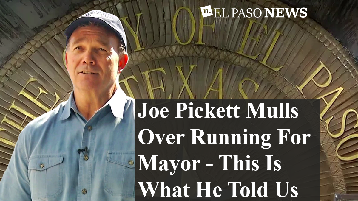Joe Pickett Mulls Over Running For Mayor - This Is What He Told Us - El ...