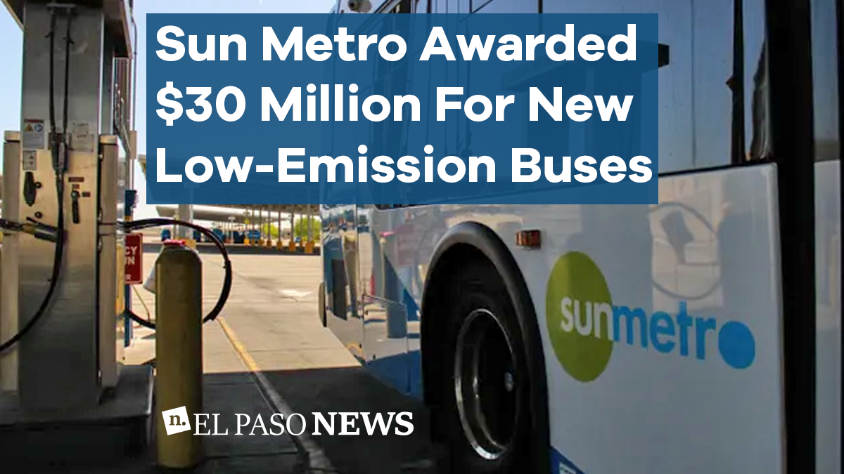 Sun Metro Awarded $30 Million For New Low-Emission Buses - El Paso News