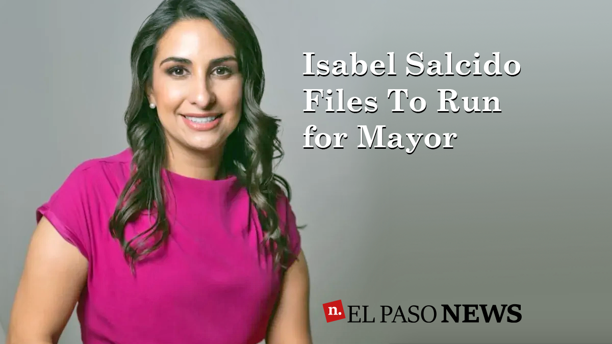 Isabel Salcido Files To Run for Mayor - El Paso News
